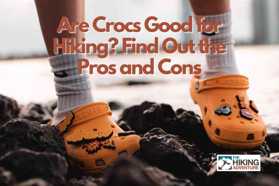 Are Crocs Good for Hiking? Exploring the Pros and Cons - The Hiking ...