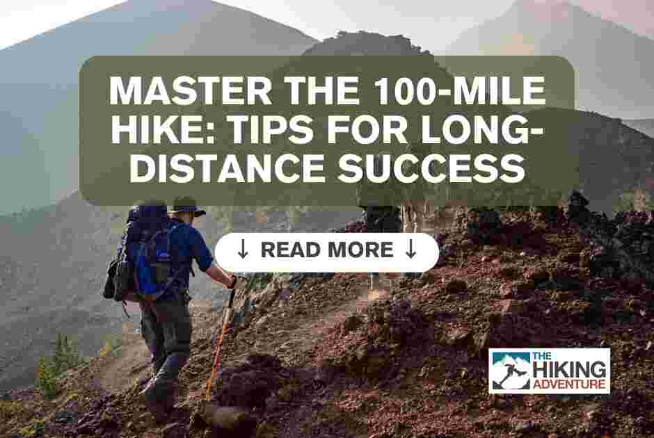 How to Hike 100 Miles: Tips for Long-Distance Adventures